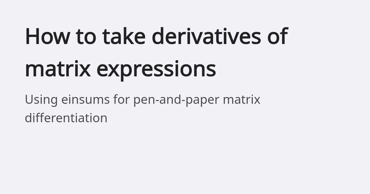 How to take derivatives of matrix expressions | Dhruva's dumb website