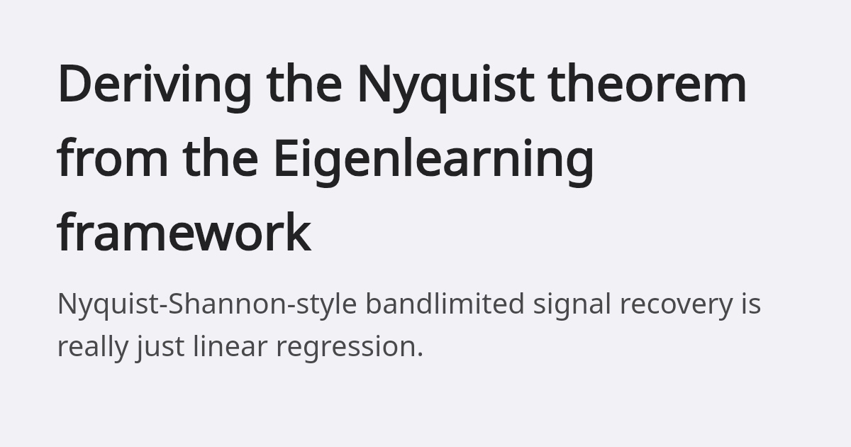 Deriving the Nyquist theorem from the Eigenlearning framework | Dhruva ...